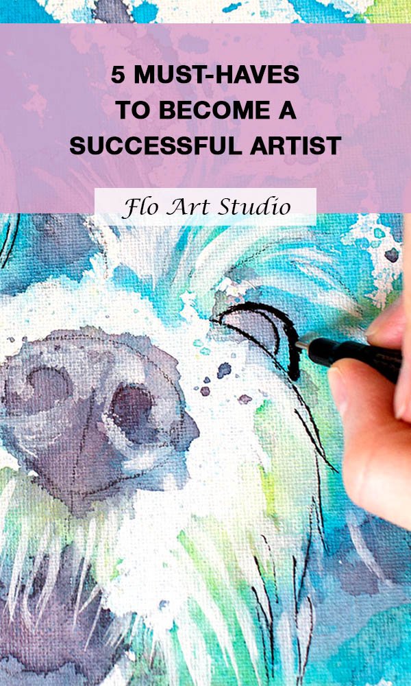 5 Must Haves To Become A Successful Artist Flo Art Studio